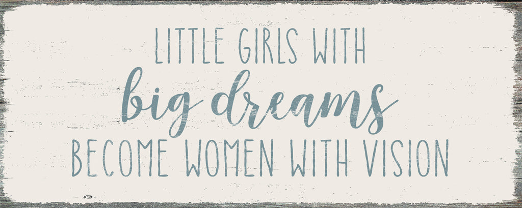 Little Girls With Big Dreams Become Women With Vision - 4X10 Box Sign ...